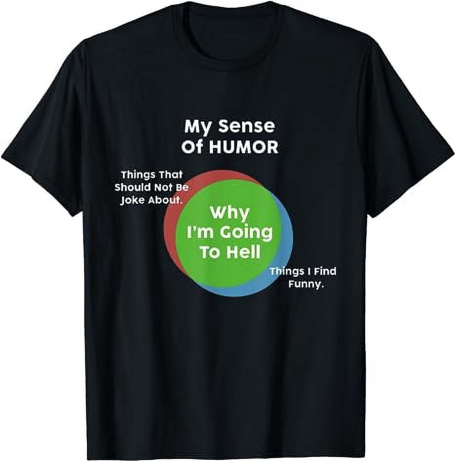 Sense Of Humor Why I'm Going To Hell Things I Find Funny T-Shirt ...