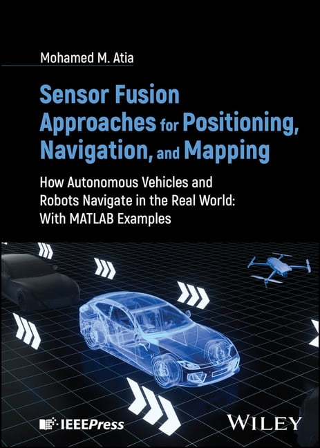 Sensor Fusion Approaches for Positioning, Navigation, and Mapping: How ...