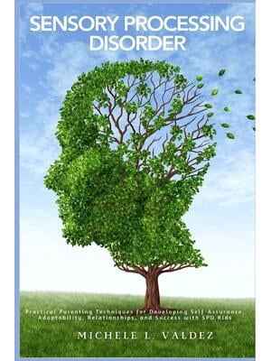 Sensory Processing Disorder : Practical Parenting Techniques for ...