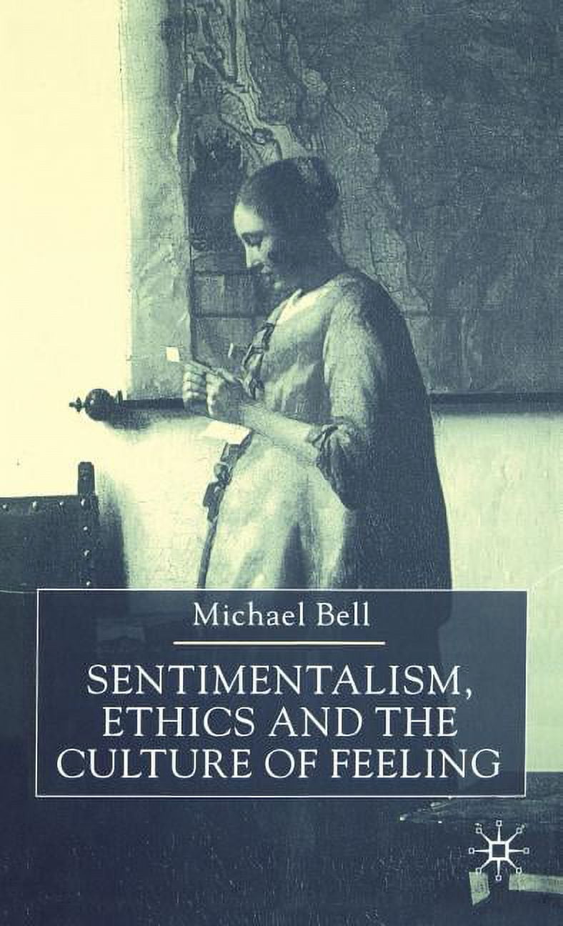 Sentimentalism, Ethics and the Culture of Feeling, (Hardcover ...