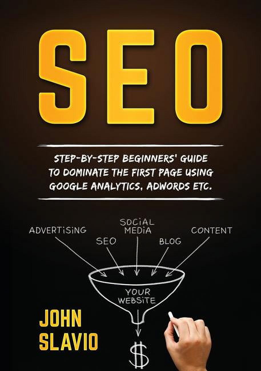SEO: Step-by-step beginners' guide to dominate the first page using ...