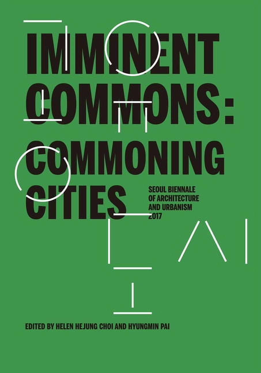 Seoul Biennale of Architecture and Urbanism 2017: Imminent Commons: Commoning Cities: Seoul ...