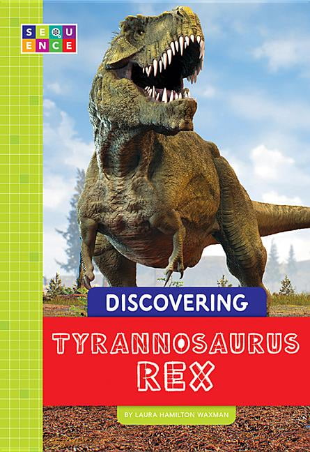 Sequence Discovering Dinosaurs: Discovering Tyrannosaurus Rex (Paperback) - Walmart.com