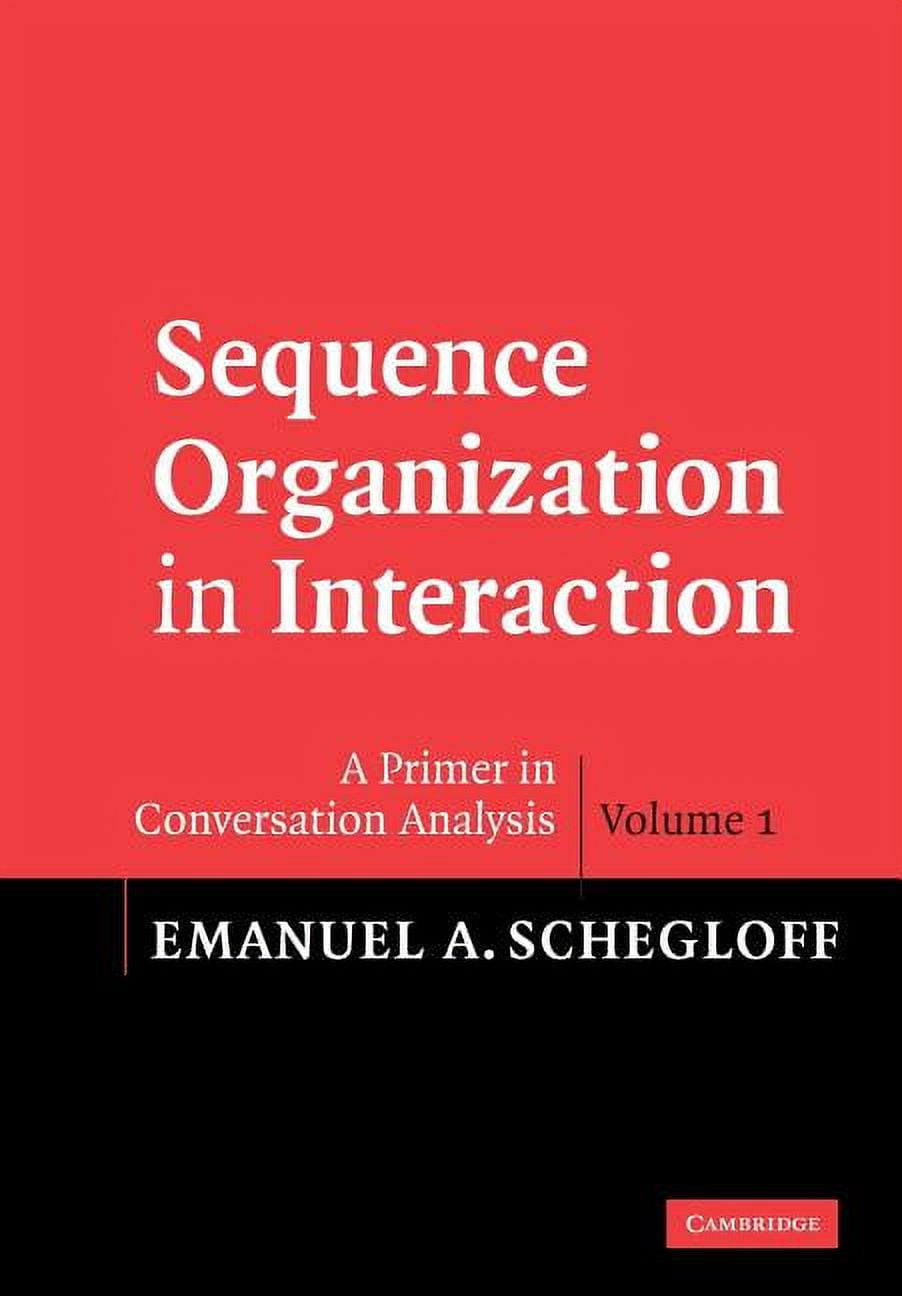 Sequence Organization in Interaction: A Primer in Conversation Analysis ...