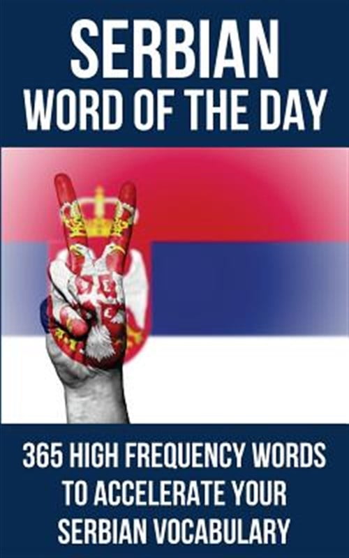Serbian Word of the Day: 365 High Frequency Words to Accelerate Your ...