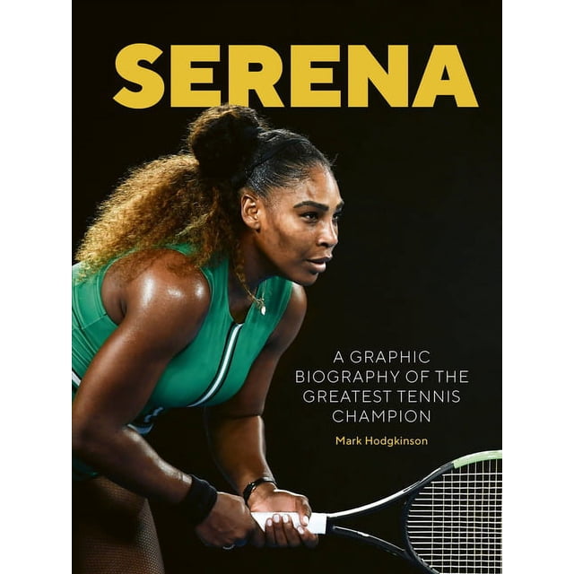 Serena : A graphic biography of the greatest tennis champion (Hardcover ...
