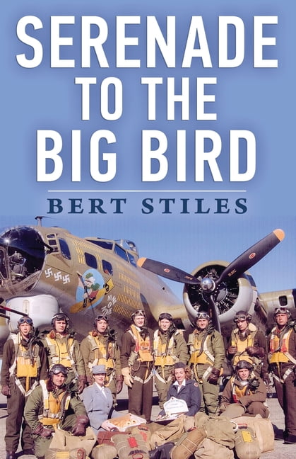 Serenade to the Big Bird: A Young Flier's Memoir of the Second World ...