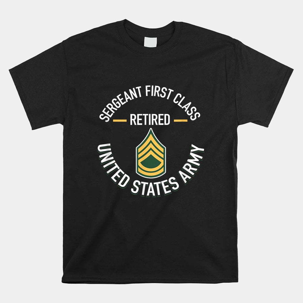 Sergeant First Sfc Class Retired Army Retirement Shirt - Walmart.com