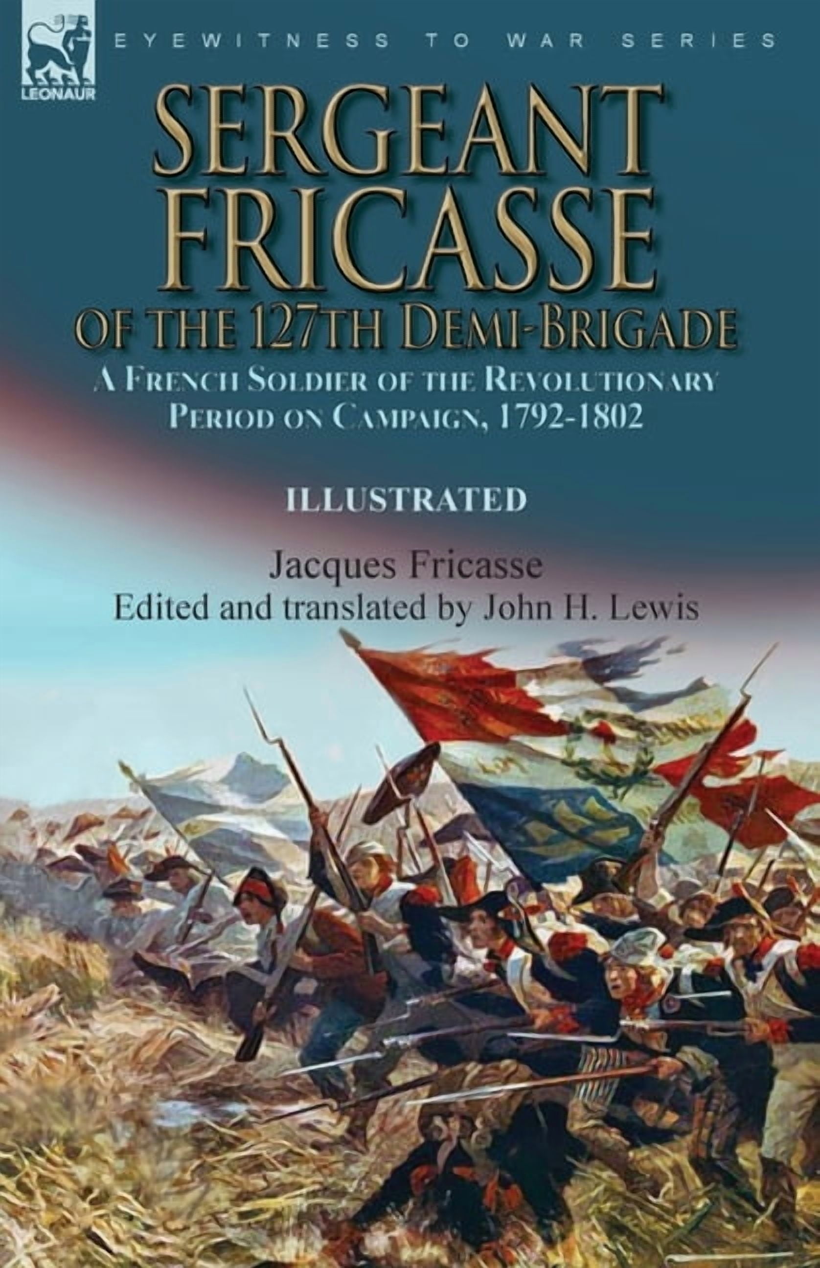Sergeant Fricasse of the 127th Demi-Brigade: a French Soldier of the ...