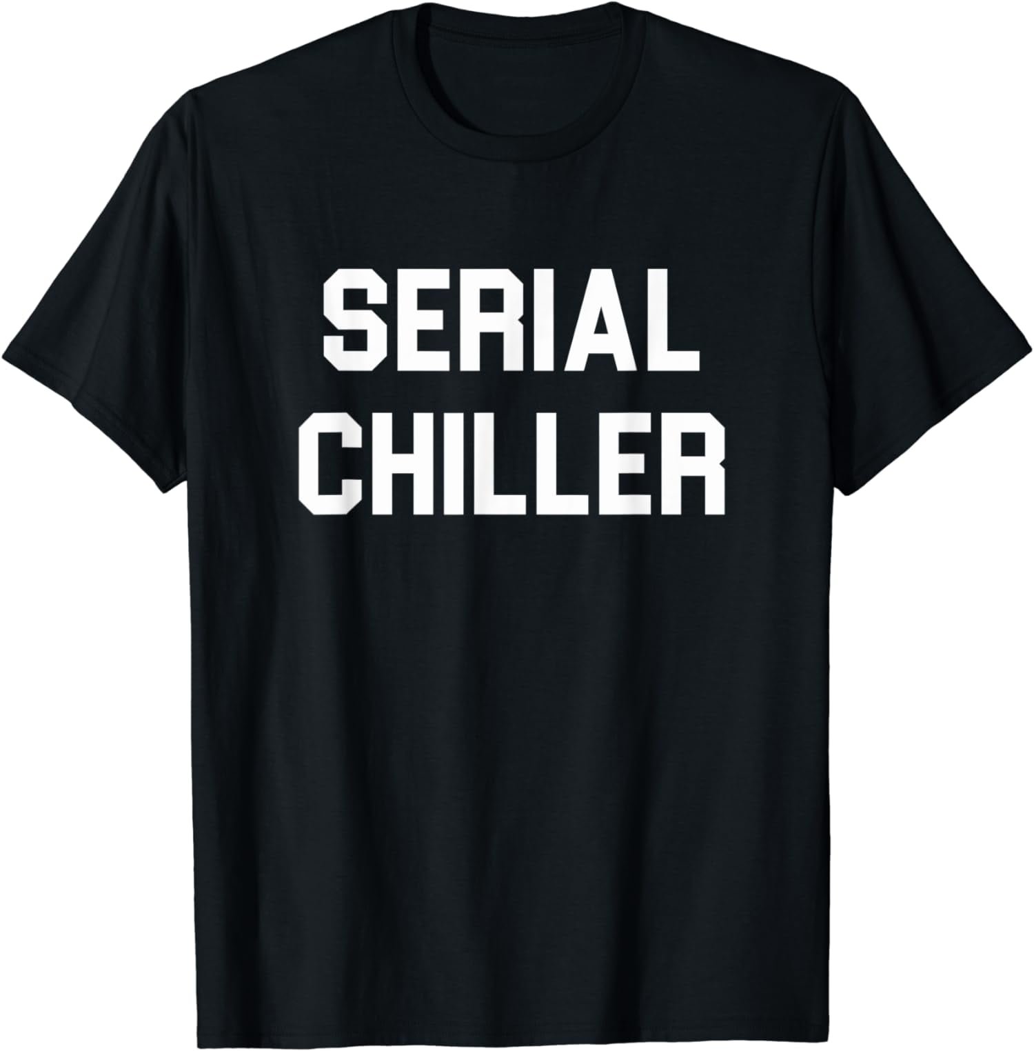 Serial Chiller funny t-shirt - Walmart.com