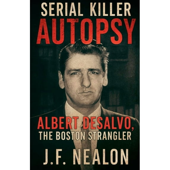 Serial Killer Autopsy Serial Killer Autopsy: Albert DeSalvo, Book 18 ...