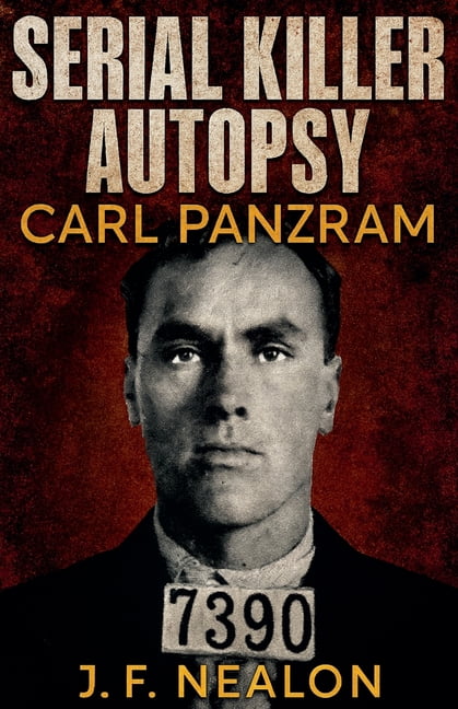 Serial Killer Autopsy Serial Killer Autopsy: Carl Panzram, Book 39 ...