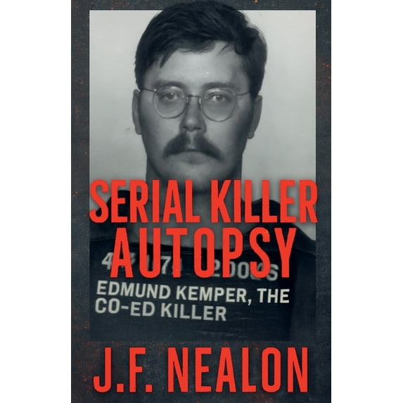 Serial Killer Autopsy Serial Killer Autopsy: Edmund Kemper, Book 2 ...