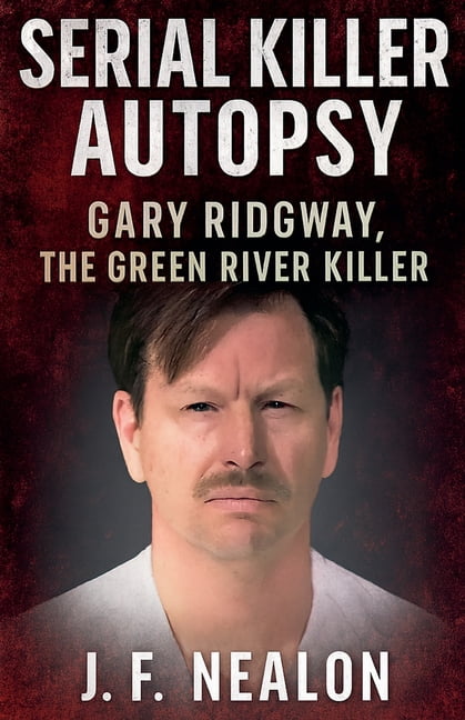 Serial Killer Autopsy Serial Killer Autopsy: Gary Ridgway, Book 11 ...