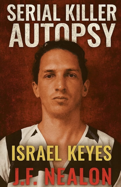 Serial Killer Autopsy Serial Killer Autopsy: Israel Keyes, Book 16 ...