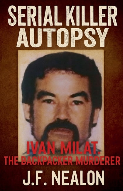 Serial Killer Autopsy Serial Killer Autopsy: Ivan Milat, Book 14 ...