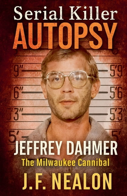 Serial Killer Autopsy Serial Killer Autopsy: Jeffrey Dahmer, Book 12 ...
