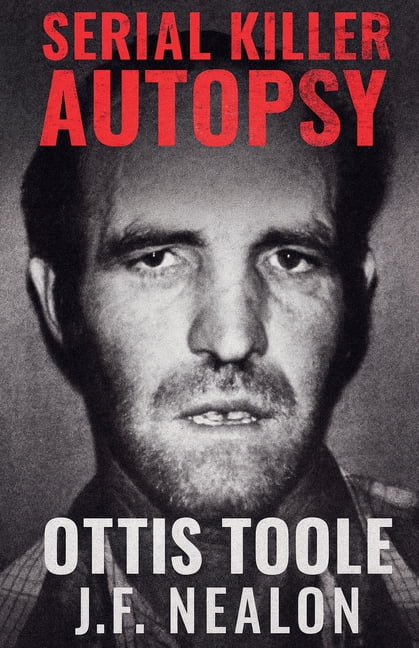 Serial Killer Autopsy Serial Killer Autopsy: Ottis Toole, Book 44 ...