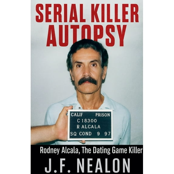 Serial Killer Autopsy Serial Killer Autopsy: Rodney Alcala, Book 9 ...