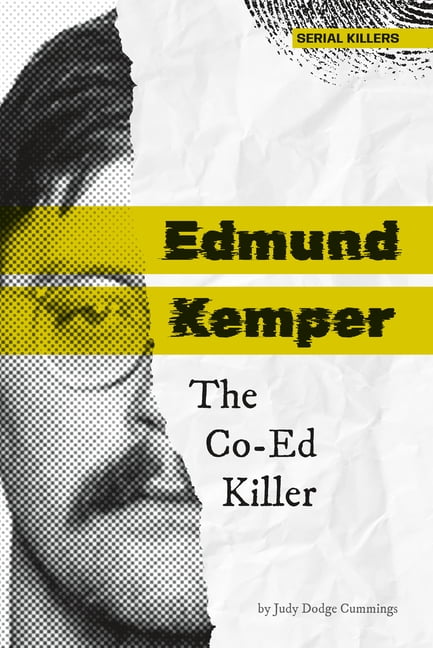 Serial Killers Edmund Kemper: The Co-Ed Killer: The Co-Ed Killer ...