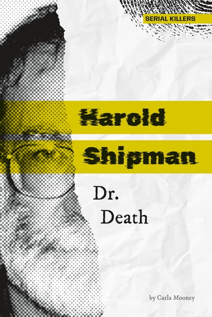 Serial Killers Harold Shipman: Dr. Death: Dr. Death, (Hardcover ...