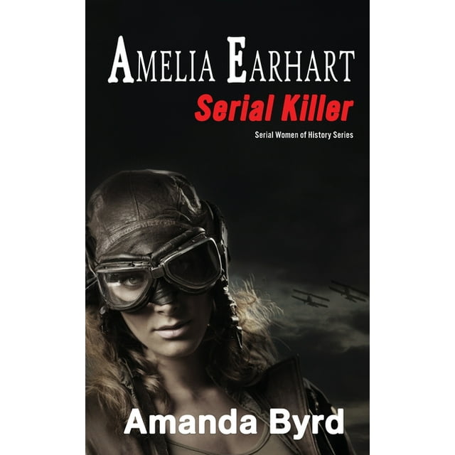 Serial Women of History Amelia Earhart, Serial Killer, Book 1 ...