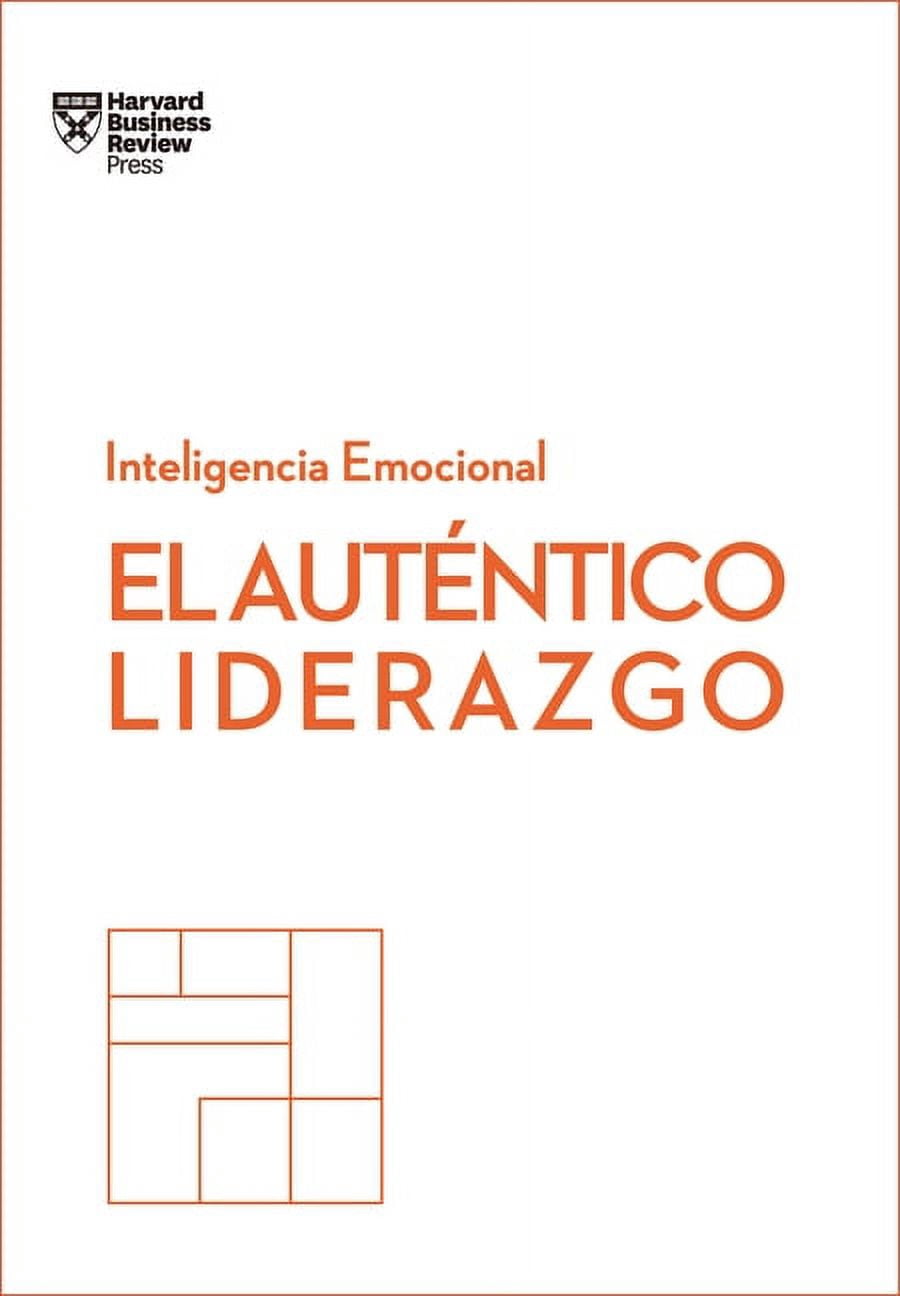Serie Inteligencia Emocional El Auténtico Liderazgo. Serie Inteligencia Emocional HBR (Authentic ...