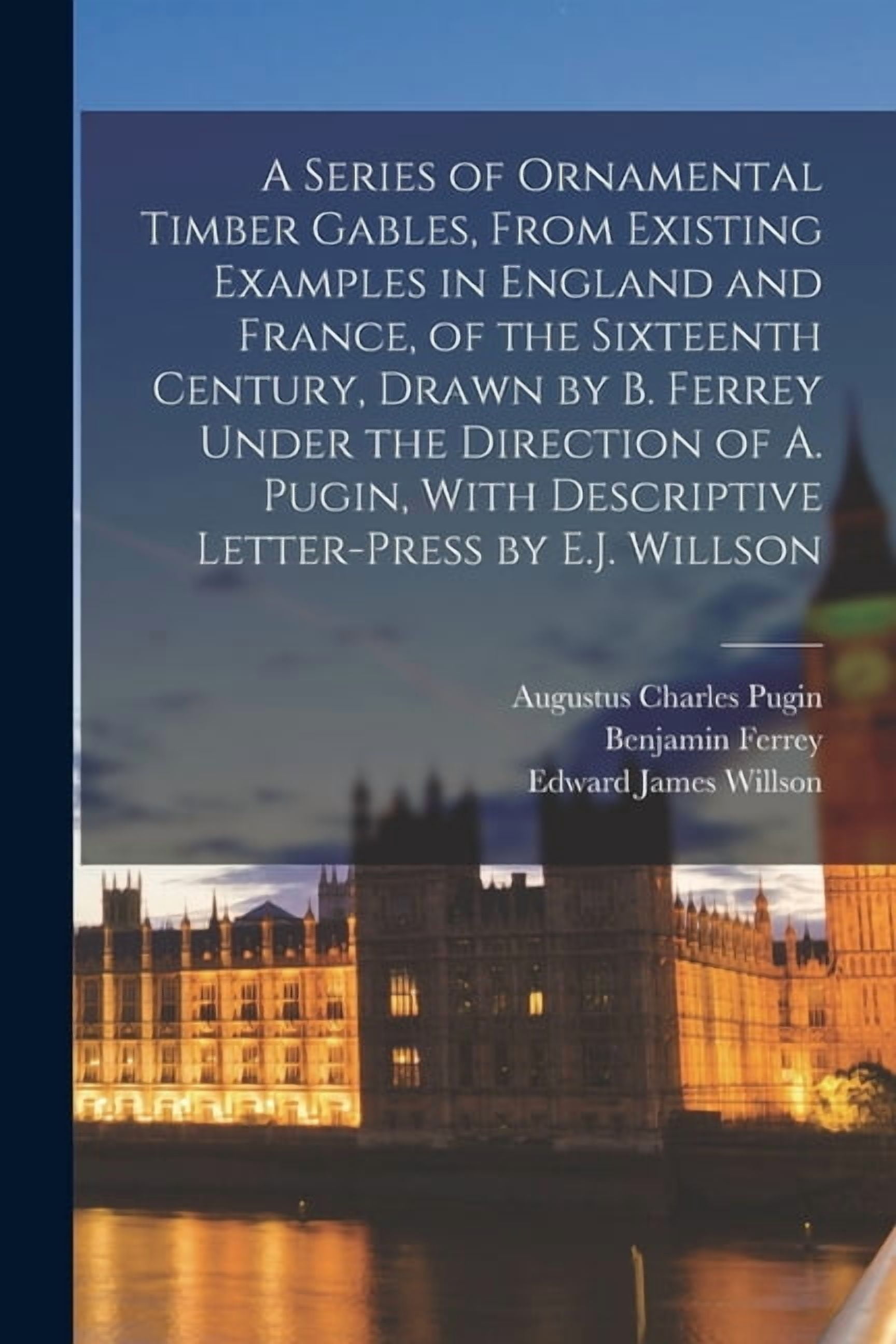 A Series of Ornamental Timber Gables, From Existing Examples in England ...