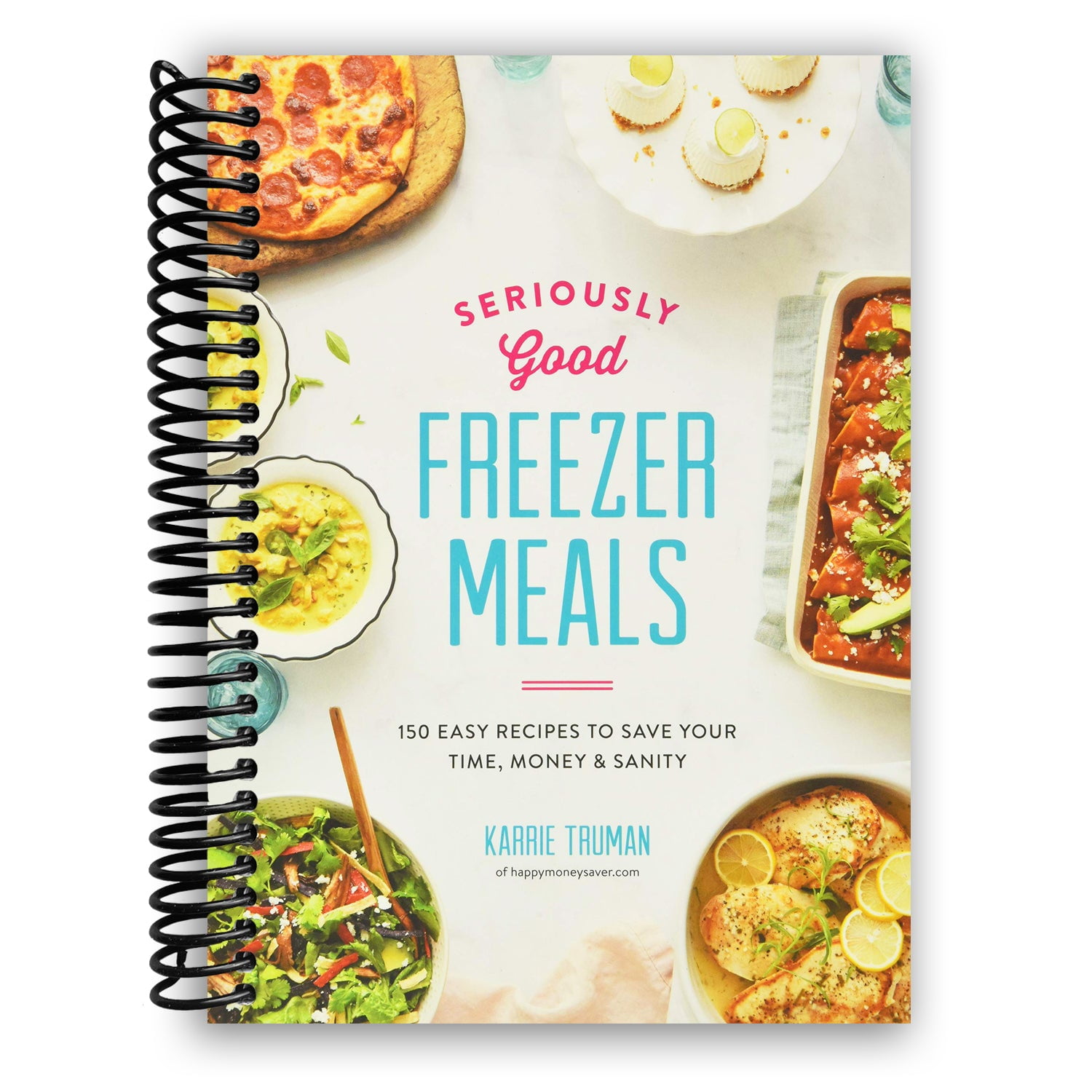 Seriously Good Freezer Meals: 150 Easy Recipes to Save Your Time, Money ...