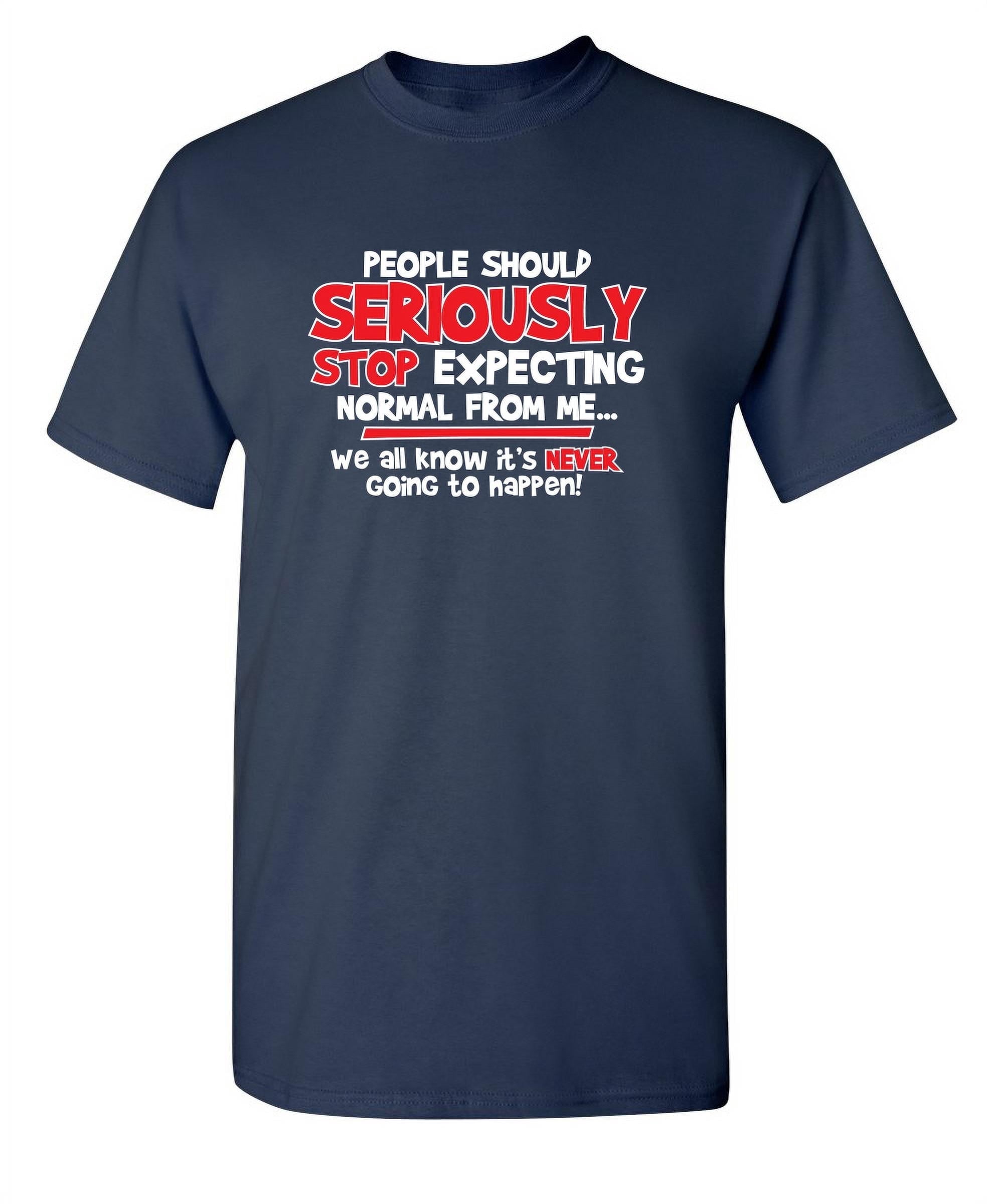 Seriously Stop Expecting Graphic Tees Gift Sarcastic Funny T Shirt For ...