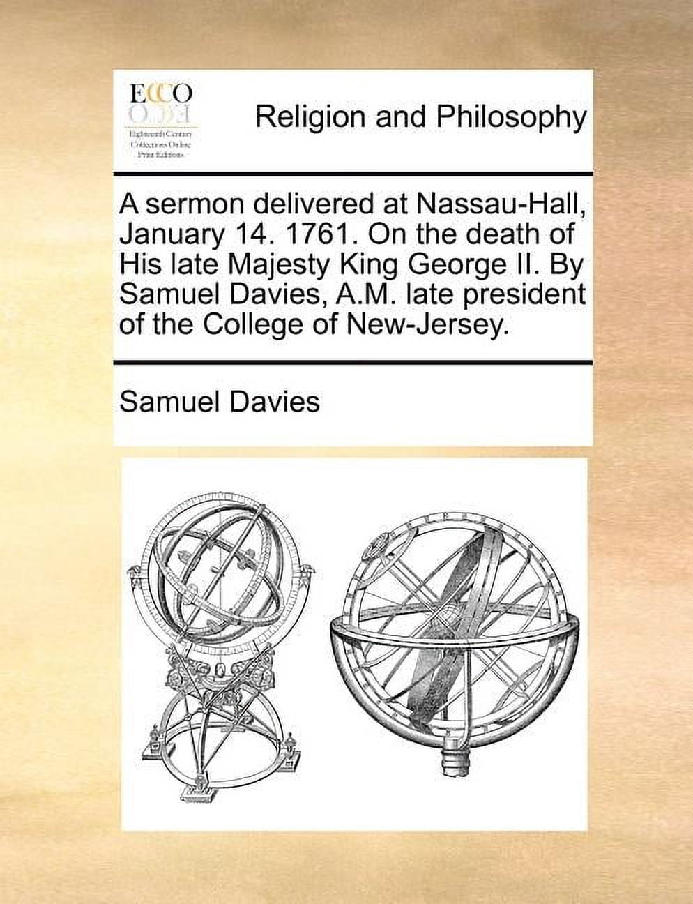 A Sermon Delivered at Nassau-Hall, January 14. 1761. on the Death of ...