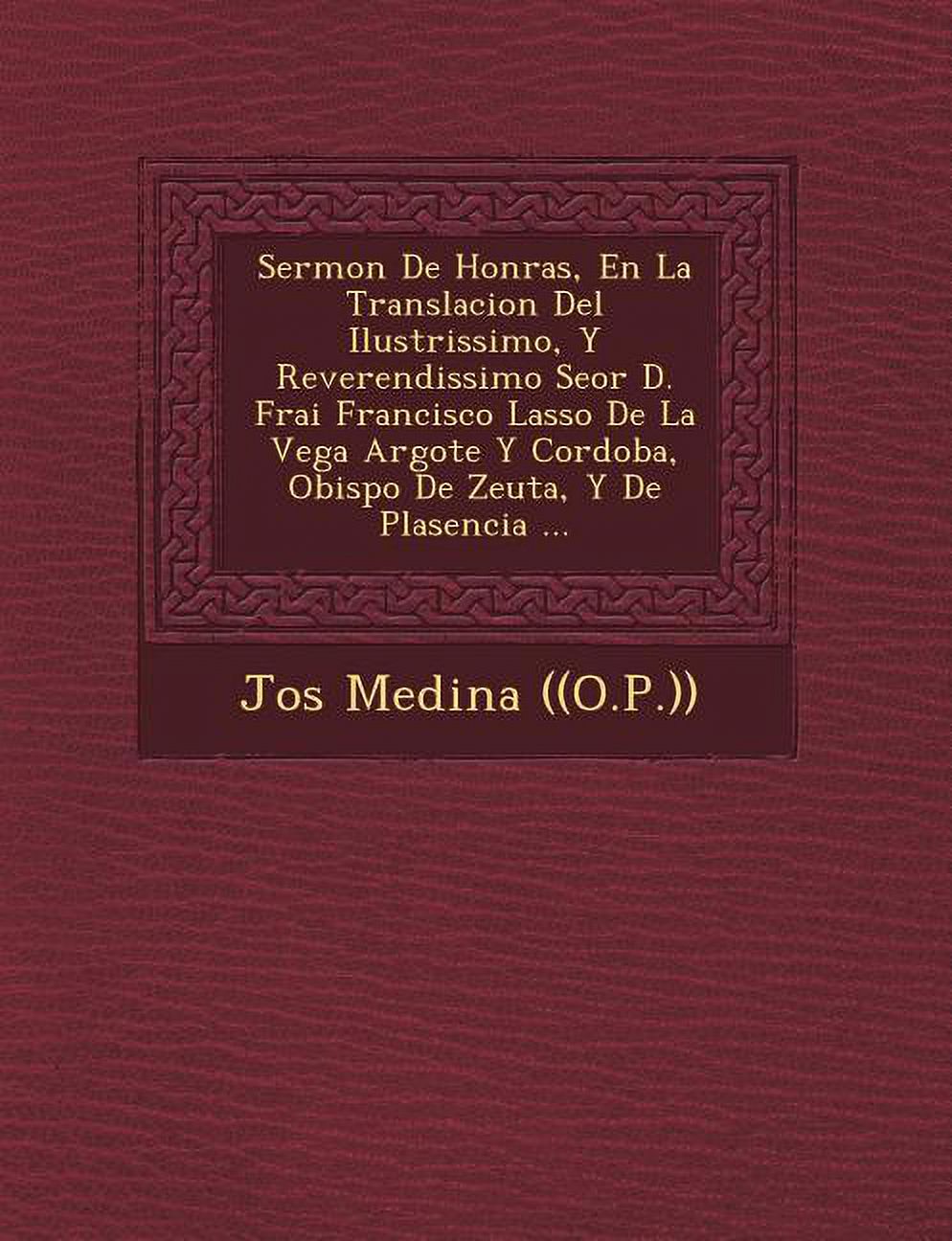 Sermon de Honras, En La Translacion del Ilustrissimo, y Reverendissimo ...