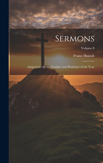 Sermons: Adapted to all the Sundays and Holydays of the Year; Volume 8 ...