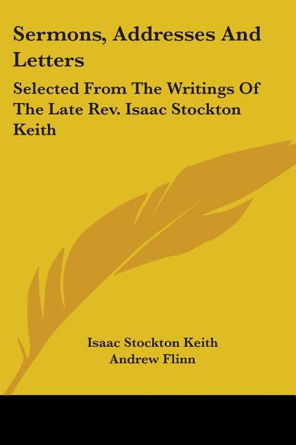 Sermons, Addresses And Letters : Selected From The Writings Of The Late ... Sermons, Addresses And Letters : Selected From The Writings Of The Late ...