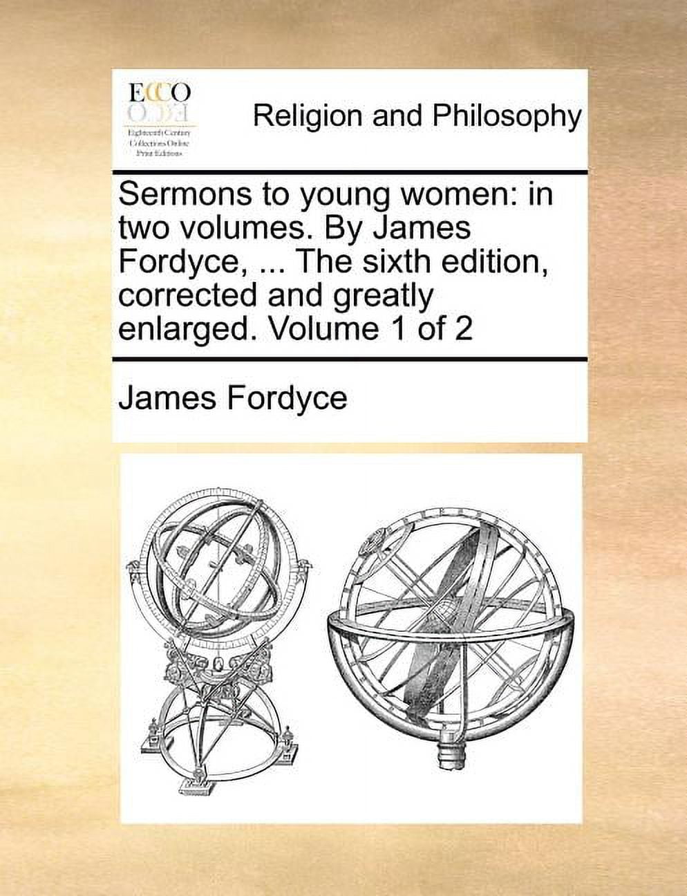 Sermons to Young Women : In Two Volumes. by James Fordyce, ... the ...