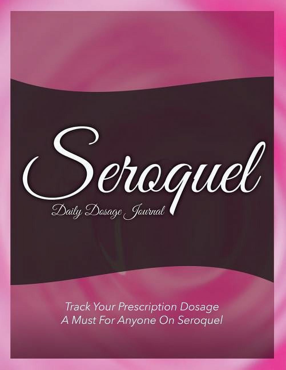 Seroquel Daily Dosage Journal: Track Your Prescription Dosage: A Must for Anyone on Seroquel ...