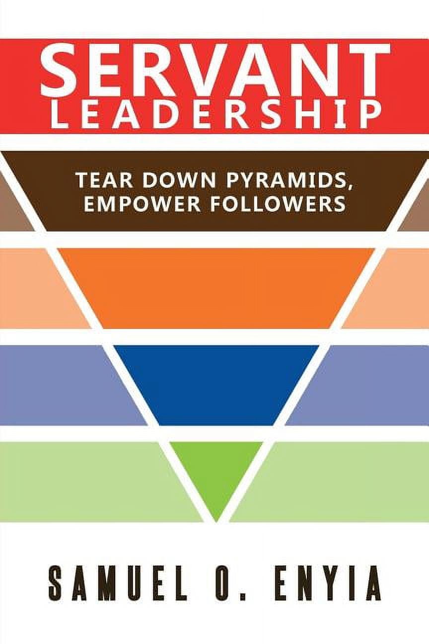 Servant Leadership: Tear down Pyramids, Empower Followers (Paperback ...