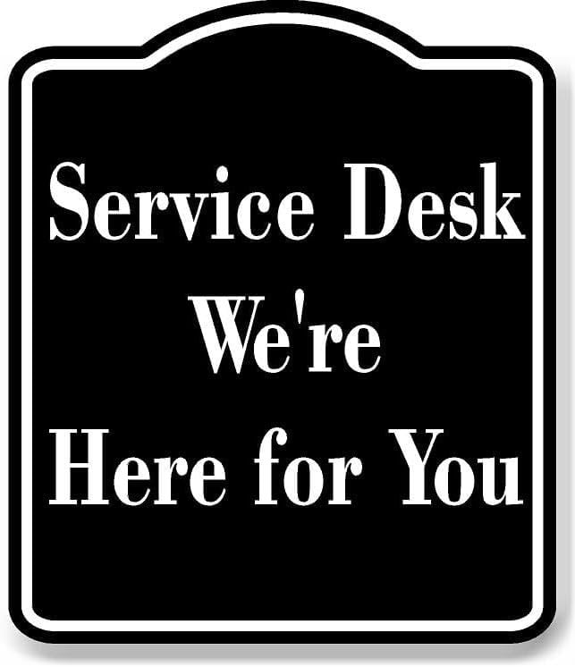 Service Desk - We're Here for You BLACK Aluminum Composite Sign 15''x18 ...
