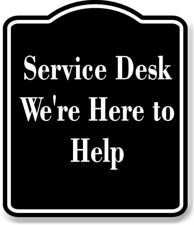 Service Desk - We're Here to Help BLACK Aluminum Composite Sign 15''x18 ...