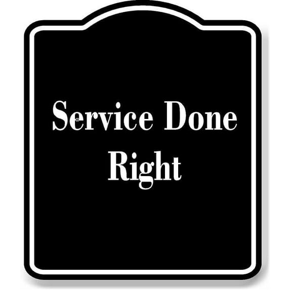 Service Done Right BLACK Aluminum Composite Sign 20''x24'' - Walmart.com