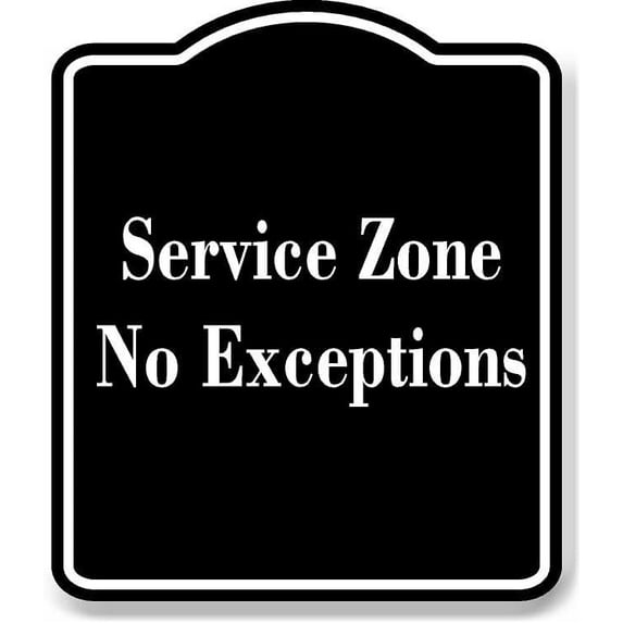 Service Zone - No Exceptions BLACK Aluminum Composite Sign 20''x24 ...