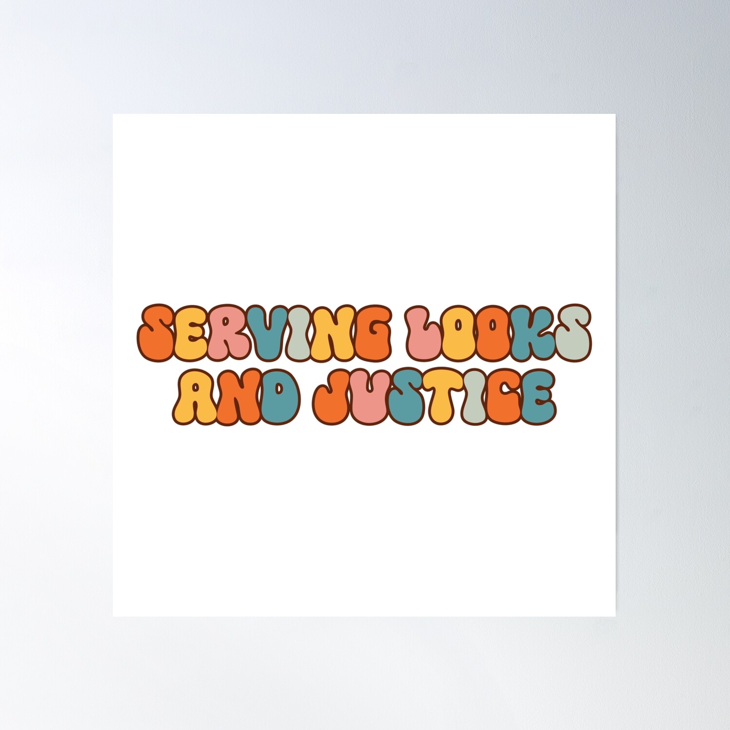 Serving Looks And Justice Poster Wall Art, Modern Wall Decor, 16x16 ...