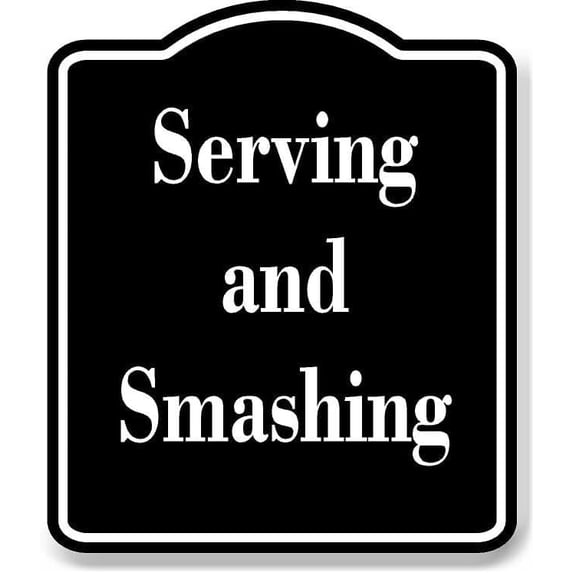 Serving and Smashing BLACK Aluminum Composite Sign 15''x18'' - Walmart.com