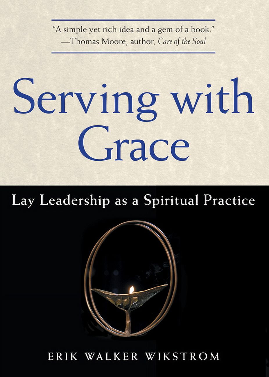 Serving with Grace: Lay Leadership as a Spiritual Practice (Paperback ...