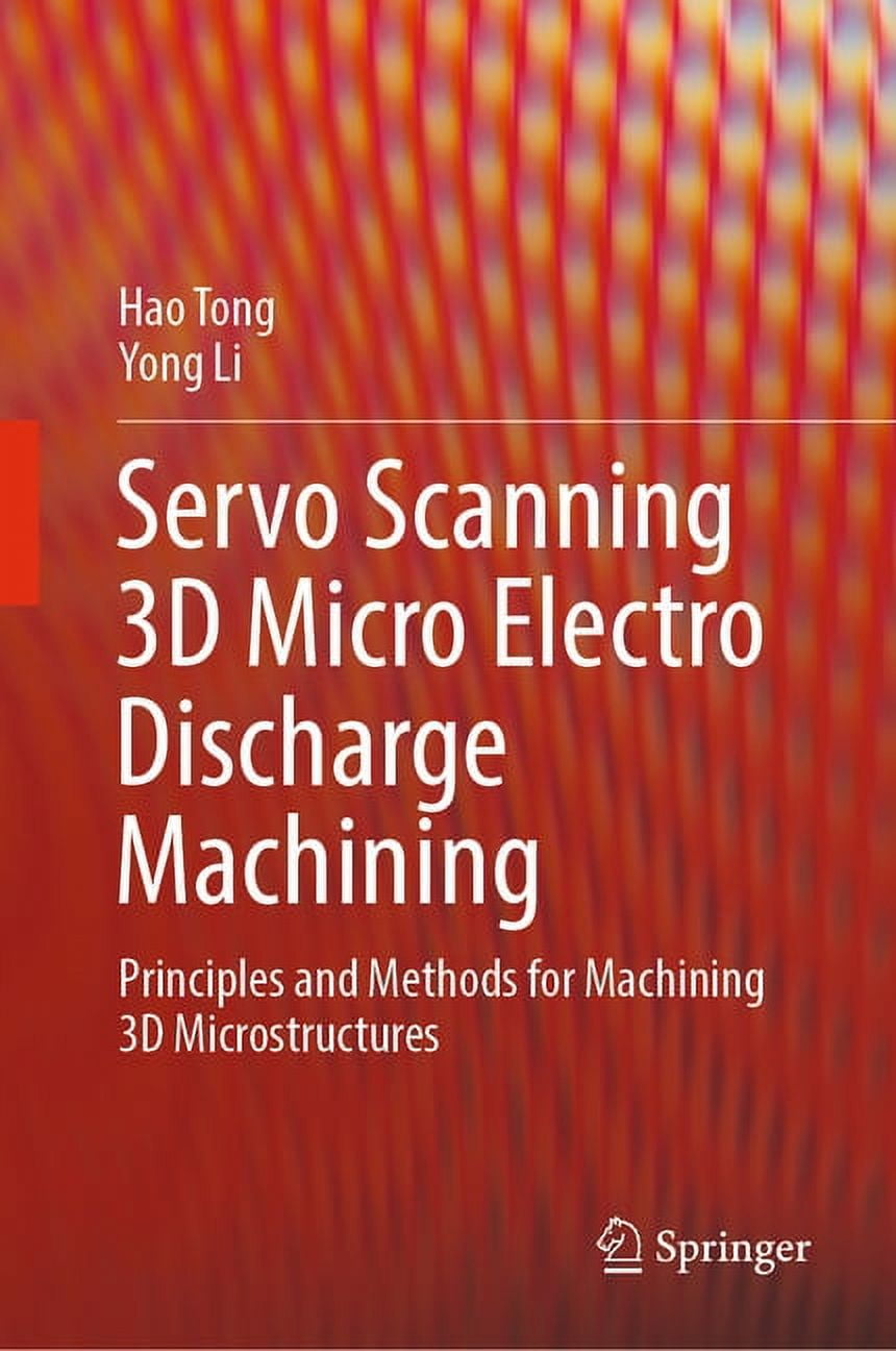 Servo Scanning 3D Micro Electro Discharge Machining: Principles and Methods for Machining 3D ...
