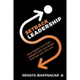 Setback Leadership: How leaders turn their setbacks into successes. And ...