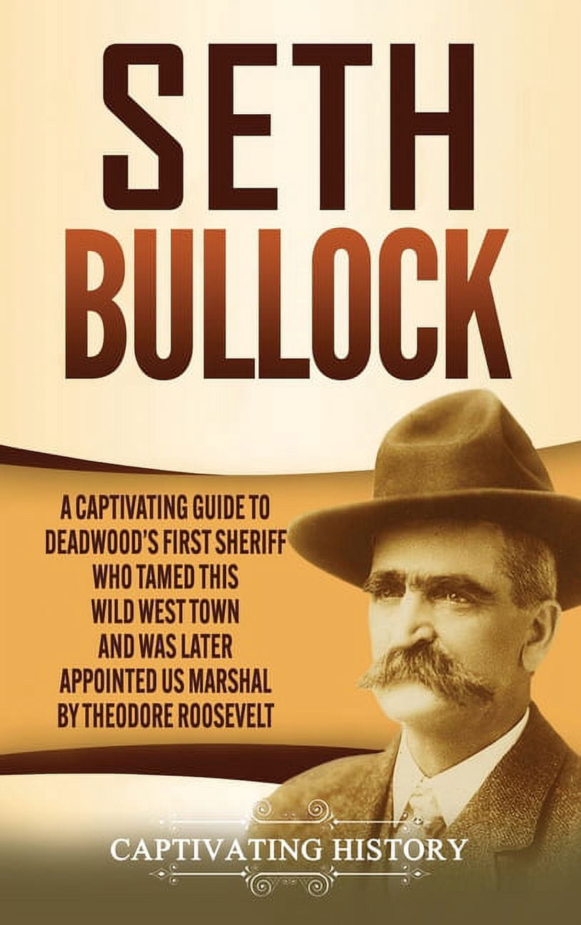 Seth Bullock: A Captivating Guide to Deadwood's First Sheriff Who Tamed ...