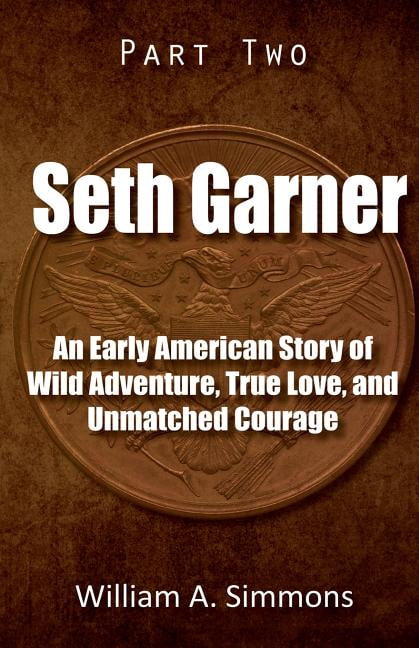 Seth Garner: Part 2: An Early American Story of Wild Adventure, True ...