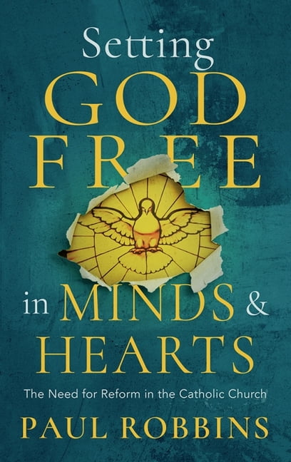 Setting God Free in Catholic Hearts and Minds: The Need for Reform ...
