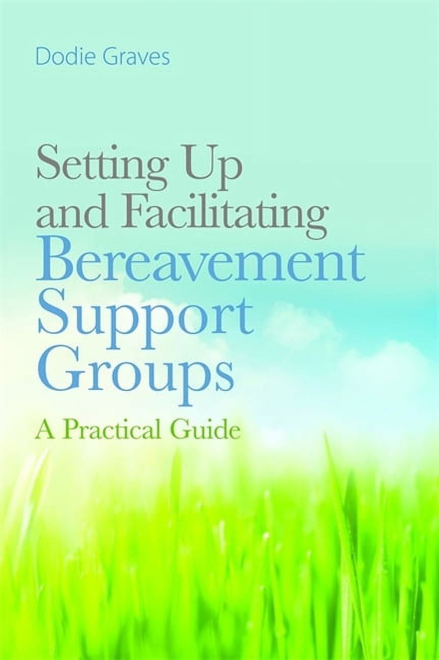 Setting Up and Facilitating Bereavement Support Groups: A Practical Guide, 9781849052719 ...